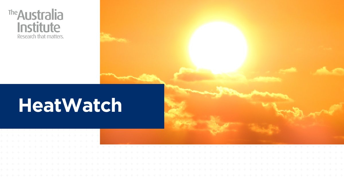 HeatWatch - The Australia Institute