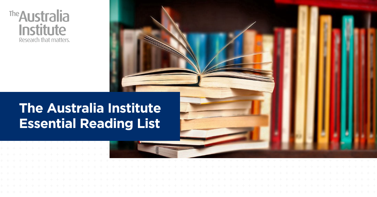 The Australia Institute Essential Reading List - The Australia Institute